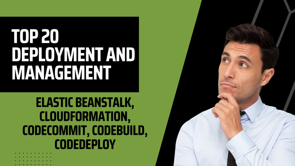 Top 20 Deployment And Management Elastic Beanstalk Cloudformation Codecommit Codebuild 5651